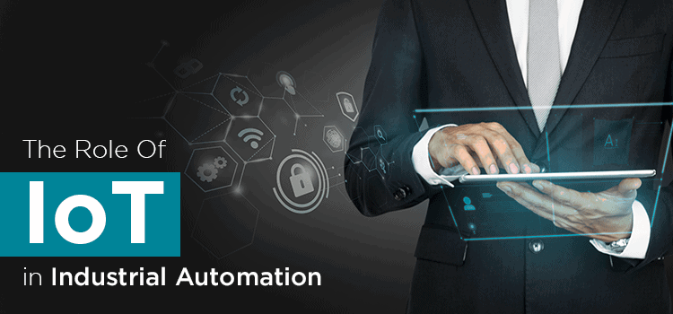 The Role Of IoT in Industrial Automation - Technosoft