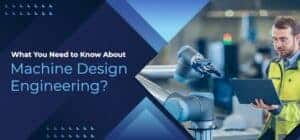 Everything About Machine Design Engineering? - Technosoft