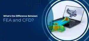 What's the Difference Between FEA and CFD?